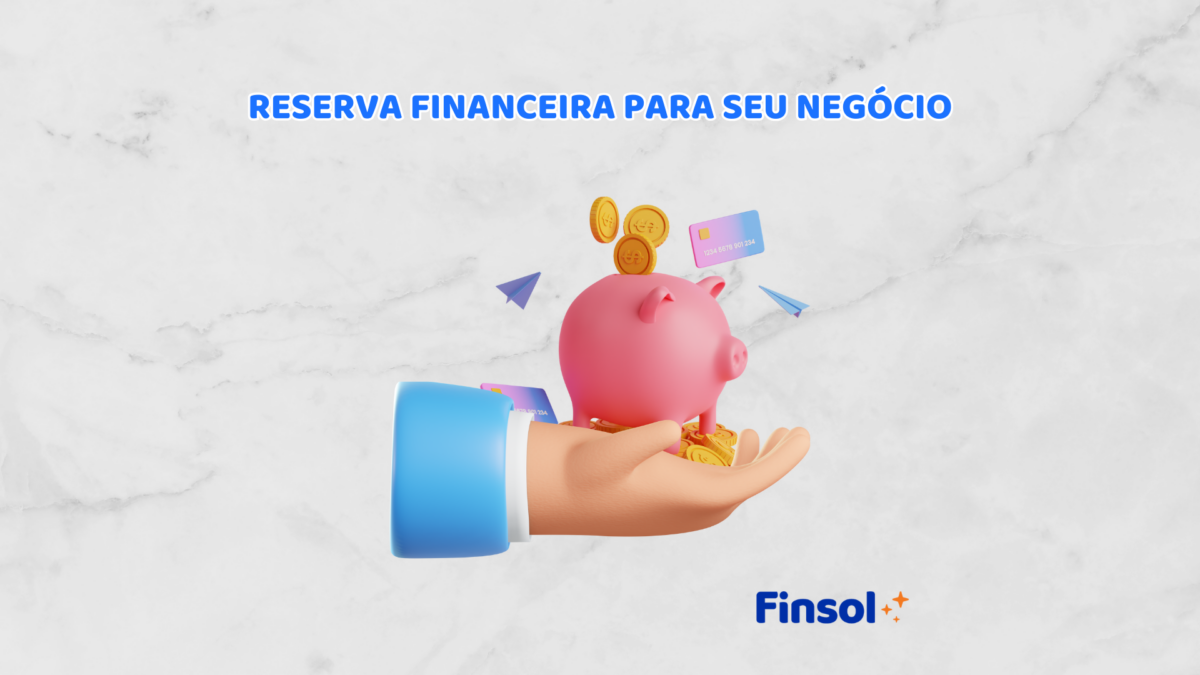 Reserva financeira: saiba o que é e como criar para o seu negócio!